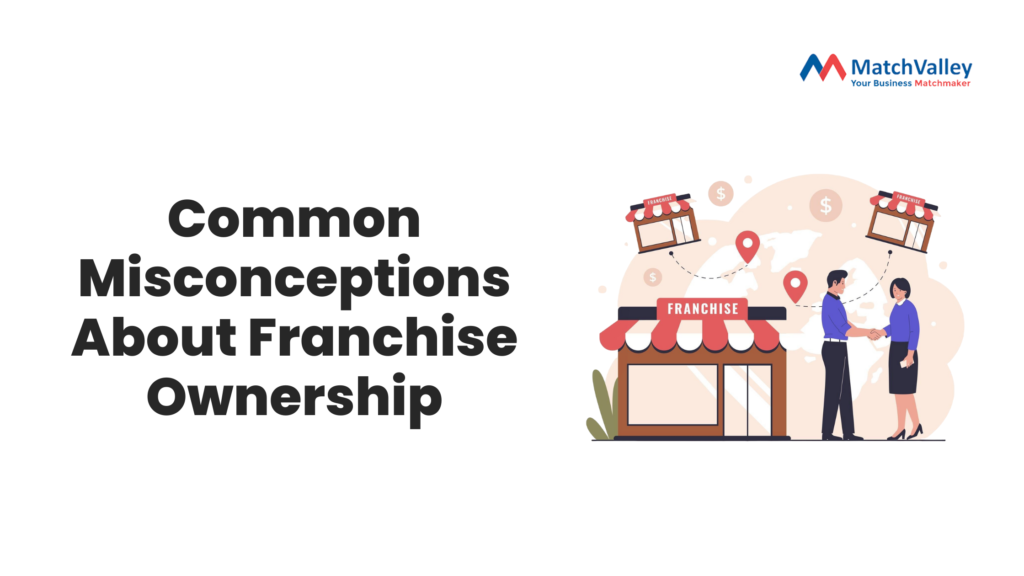 Common Misconceptions About franchise Ownership - Match Valley
