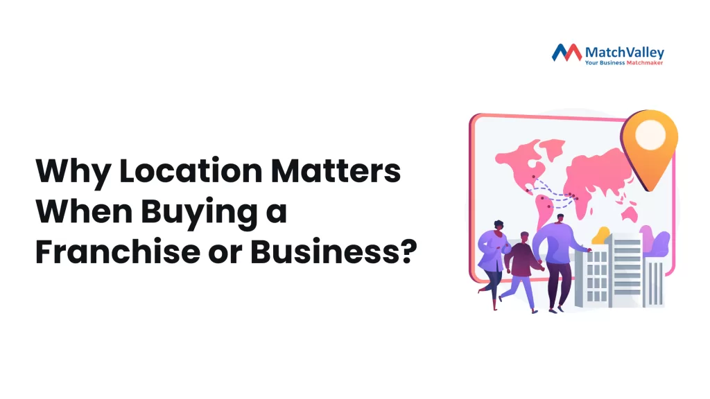 Why Location Matters When Buying a Franchise or Business? - Match Valley